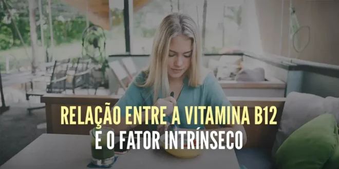 O que é o fator intrínseco e a sua relação com a vitamina B12