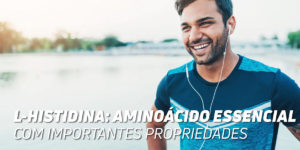 Histidina – O que é, Benefícios e Propriedades 【HSN Blog】