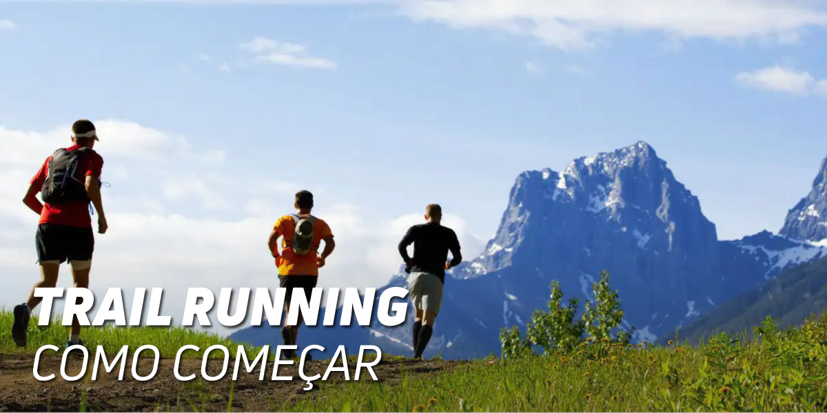 Trail Running - Como se Iniciar, Equipamento, Conselhos...